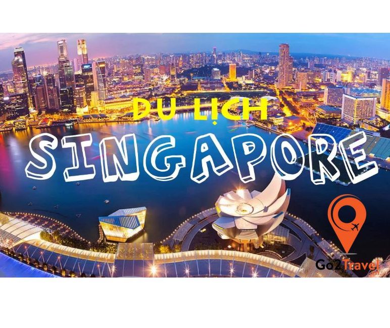 TRẢI NGHIỆM DU LỊCH SINGAPORE TỪ A ĐẾN Z - Go2 Travel